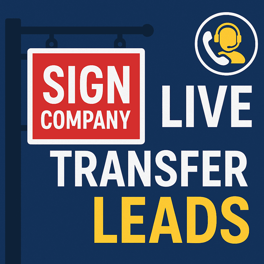 Sign Company Lead Generation - Live Transfer in Real Time